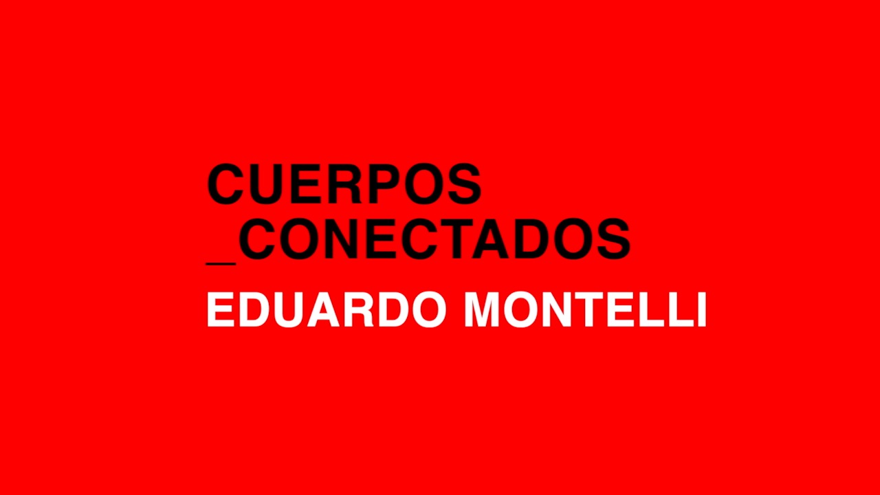 Eduardo Montelli – Cuerpos Conectados