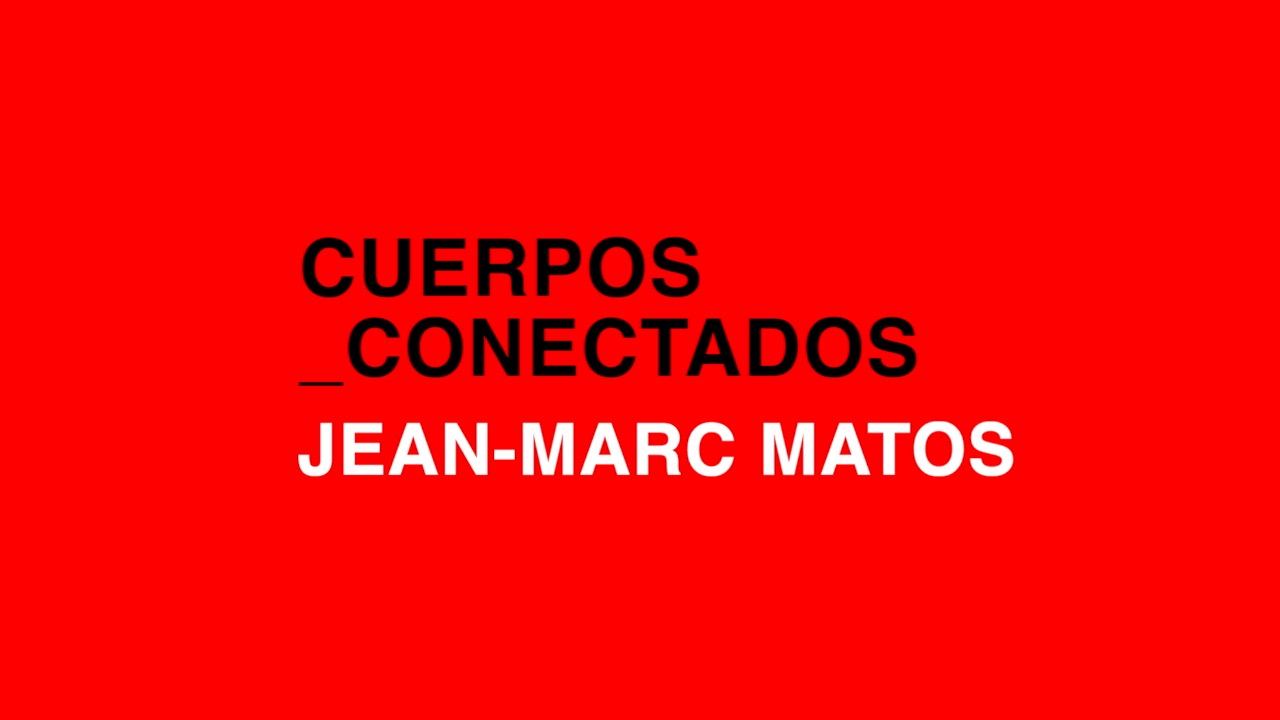 Jean-Marc Matos – Cuerpos Conectados